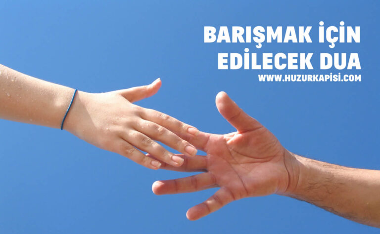 BARIŞMA DUASI - KÜSKÜNLERİN BARIŞACAĞI DUA - Huzur Kapısı Dua Sitesi
